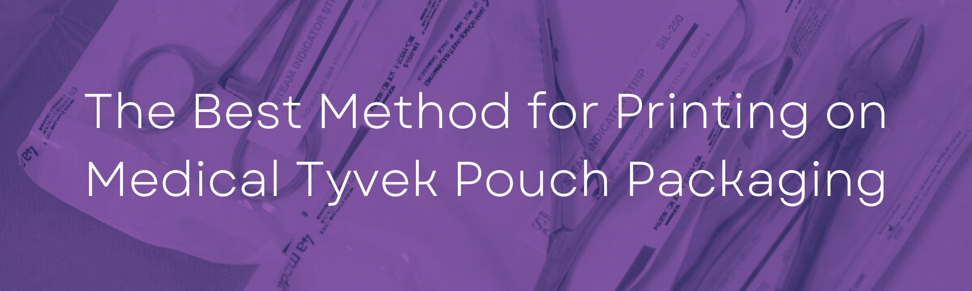 The Best Method for Printing on Medical Tyvek Pouch Packaging